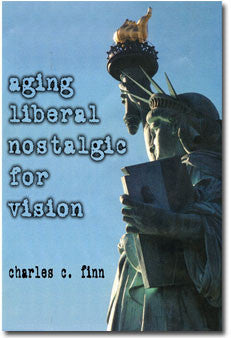 Aging Liberal Nostalgic For Vision – Charles C. Finn